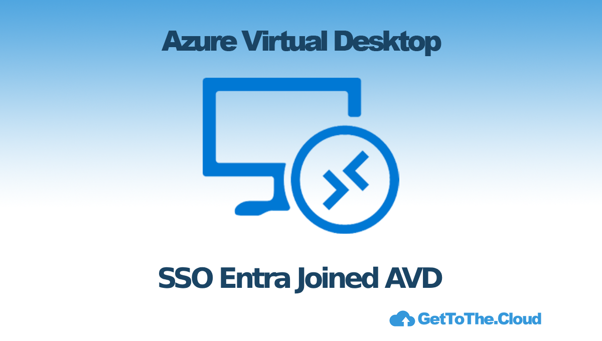 Azure Virtual Desktop | SSO for Entra Joined AVD - GetToTheCloud
